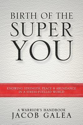 Birth of the Super You: Knowing Strength, Peace and Abundance in a ...