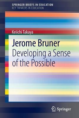 Jerome Bruner: Developing a Sense of the Possible by Keiichi Takaya ...