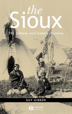 Sioux: The Dakota and Lakota Nations by Guy Gibbon | Goodreads