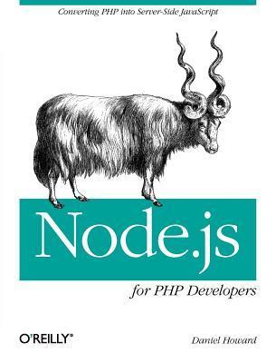 Node.Js for PHP Developers: Porting PHP to Node.Js by Daniel Howard | Goodreads