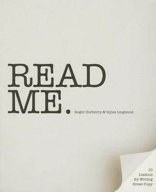 Read Me: 10 Lessons for Writing Great Copy by Roger Horberry | Goodreads
