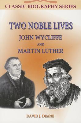 Two Noble Lives John Wycliffe Martin Luther (Classic Biographies by ...