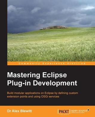 Mastering Eclipse Plug-In Development by Alex Blewitt | Goodreads