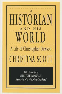 A Historian and His World: A Life of Christopher Dawson by Christina ...