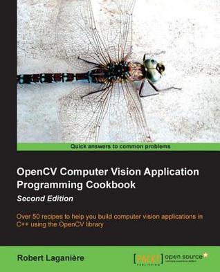 OpenCV Computer Vision Application Programming Cookbook by Robert Laganiere | Goodreads