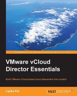 Vmware Vcloud Director Essentials by Lipika Pal | Goodreads