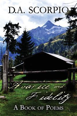 Avarice and Fidelity: A Book of Poems by D.A. Scorpio | Goodreads