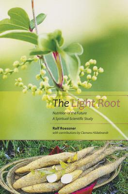 The Light Root: Nutrition of the Future: A Spiritual–Scientific Study ...