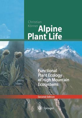 Alpine Plant Life: Functional Plant Ecology of High Mountain Ecosystems ...
