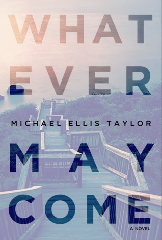 Whatever May Come by Michael Ellis Taylor | Goodreads