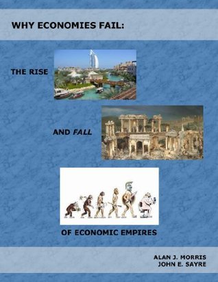 Why Economies Fail: The Rise and Fall of Economic Empires by Alan ...