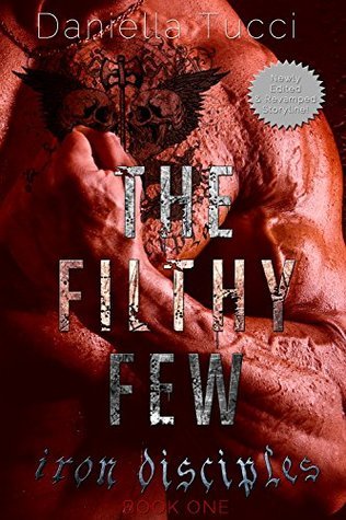 The Filthy Few (Iron Disciples MC #1) by Daniella Tucci | Goodreads