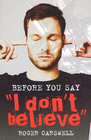 Before You Say "I don't believe" by Roger Carswell | Goodreads