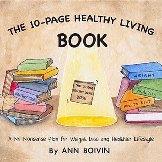 The 10-Page Healthy Living Book: A No-Nonsense Plan on Weight Loss and ...