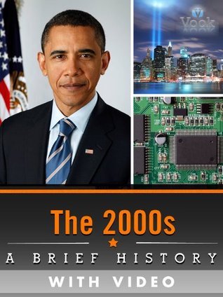 The 2000s: A Brief History (Enhanced Version) by Vook | Goodreads