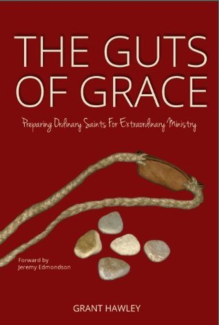 The Guts of Grace: Preparing Ordinary Saints for Extraordinary Ministry ...