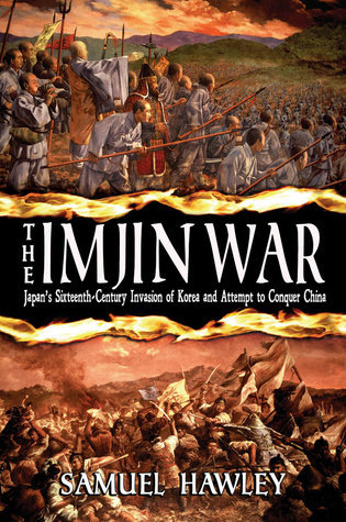 The Imjin War: Japan's Sixteenth-Century Invasion of Korea and Attempt to Conquer China by ...
