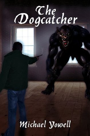 The Dogcatcher by Michael Yowell | Goodreads