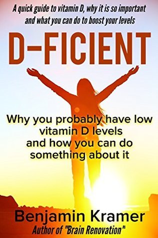 Vitamin D-Ficient - Why you may have low Vitamin D levels and how you can do something about it ...