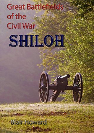 Shiloh (Great Battlefields of the Civil War) by Blair Howard | Goodreads