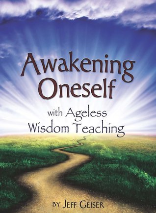 Awakening Oneself with Ageless Wisdom Teaching by Jeff Geiser | Goodreads