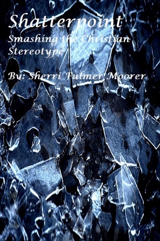 Shatterpoint - Smashing the Christian Stereotype by Sherri Fulmer ...