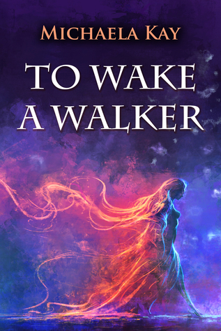 To Wake A Walker (Walker's Wonder, #1) by Michaela Kay | Goodreads