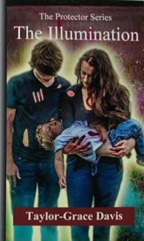The Illumination (The Protector #3) by Taylor-Grace Davis | Goodreads