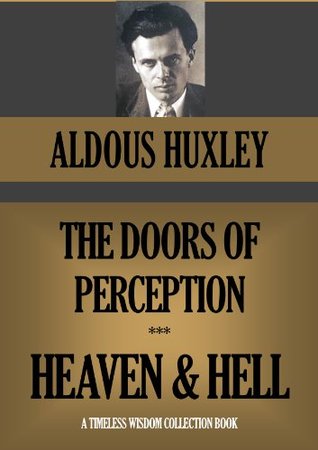 The Doors of Perception / Heaven & Hell by Aldous Huxley | Goodreads