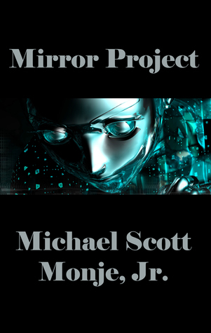 Mirror Project by Michael Scott Monje Jr. | Goodreads