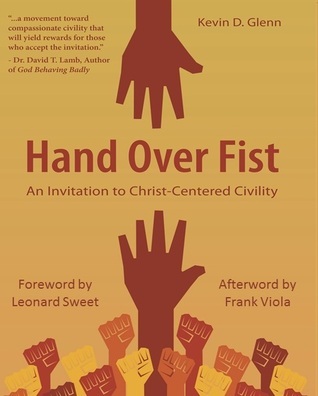 Hand Over Fist: An Invitation to Christ-Centered Civility by Kevin D ...