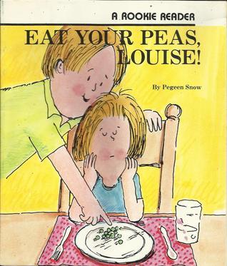 Eat Your Pease, Louise! by Pegeen Snow | Goodreads