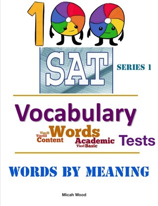 100 SAT Vocabulary Tests - Words By Meaning - Series 1 by Micah Wood ...