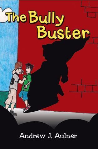 The Bully Buster by Andrew J. Aulner | Goodreads