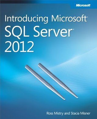 Introducing Microsoft SQL Server 2012 by Ross Mistry | Goodreads