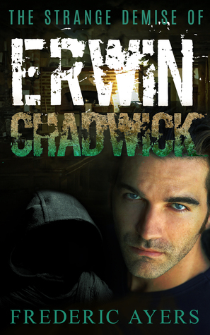 The Strange Demise of Erwin Chadwick by Frederic Ayers | Goodreads