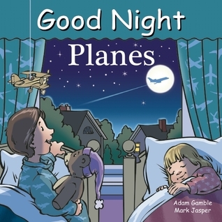 Good Night Planes (Good Night Our World) by Adam Gamble | Goodreads