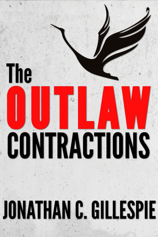 The Outlaw Contractions by Jonathan C. Gillespie | Goodreads
