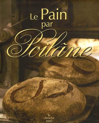 Le Pain par Poilâne by Lionel Poilâne | Goodreads