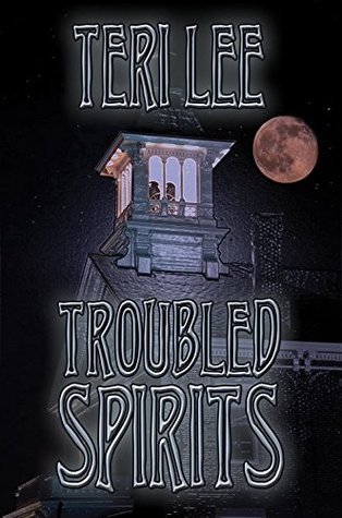 Troubled Spirits by Teri Lee | Goodreads