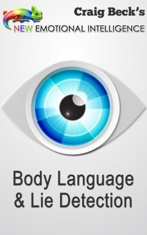 New Emotional Intelligence: Body Language & Lie Detection by Craig Beck ...
