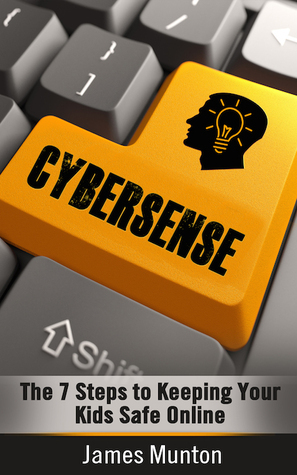 CyberSense: The 7 Steps to Keeping Your Kids Safe Online by James ...