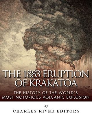 The 1883 Eruption of Krakatoa: The History of the World’s Most ...