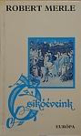 Csikóéveink by Robert Merle | Goodreads