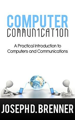 Computer Communication: A practical introduction to computers and ...