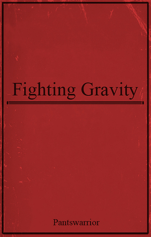 Fighting Gravity by Pantswarrior | Goodreads