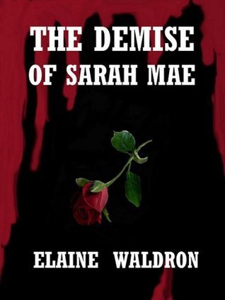 The Demise of Sarah Mae: Murder in the Swamp by Elaine Waldron | Goodreads
