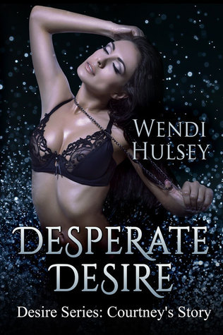 Desperate Desire~Courtney's Story~Novella(Book, #2.5) by Wendi Hulsey | Goodreads