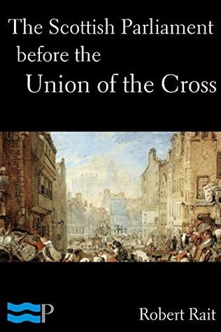 The Scottish Parliament Before the Union of the Crowns by Robert S ...