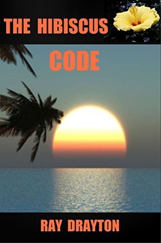 THE HIBISCUS CODE by Ray Drayton | Goodreads